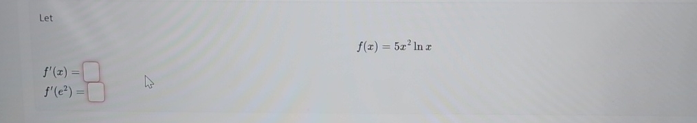 Solved Letf(x)=5x2lnxf'(x)=f'(e2)= | Chegg.com