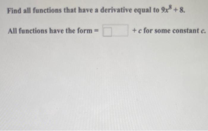 Solved Find all functions that have a derivative equal to | Chegg.com