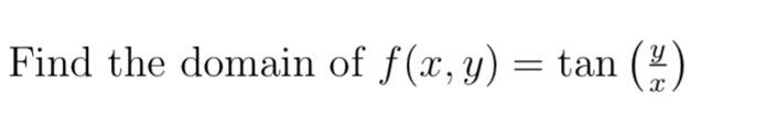 Solved Find the domain of f(x,y)=tan(xy) | Chegg.com