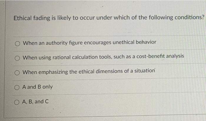 Solved Ethical fading is likely to occur under which of the | Chegg.com