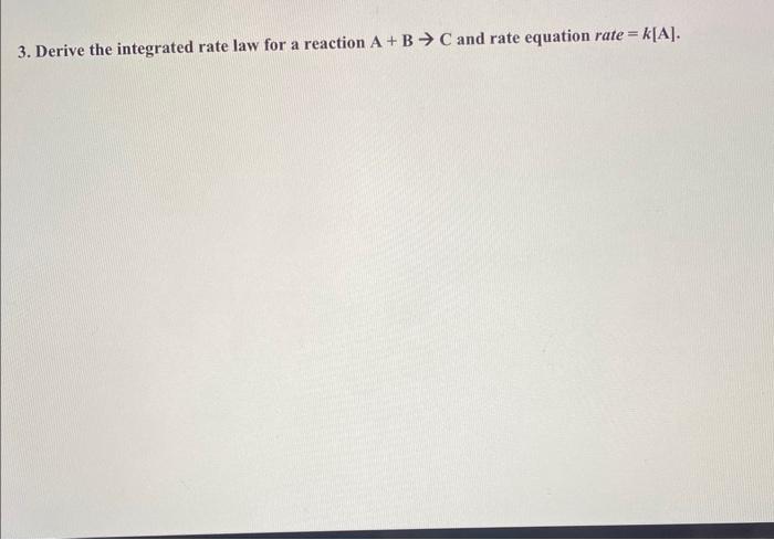 Solved 3. Derive the integrated rate law for a reaction | Chegg.com