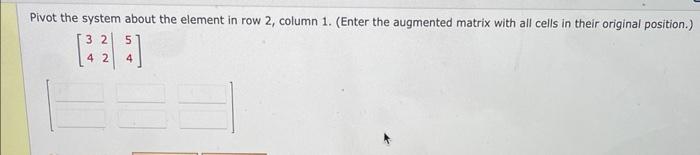 Solved Pivot the system about the element in row 2, column 1 | Chegg.com