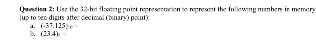 Solved Question 2: Use the 32-bit floating point | Chegg.com