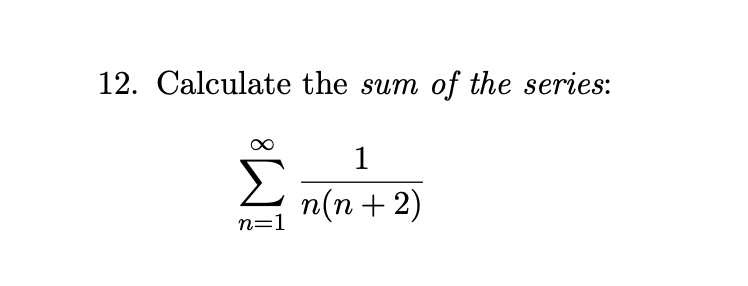 Solved Calculate the sum of the series:∑n=1∞1n(n+2) | Chegg.com