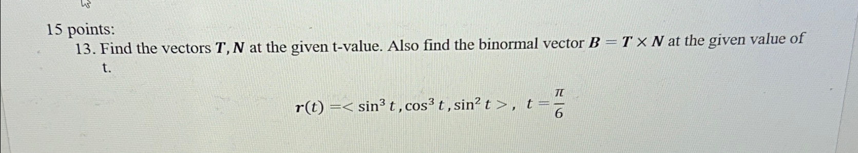 Solved On Wolfram Mathematica13. ﻿Find the vectors T,N ﻿at | Chegg.com