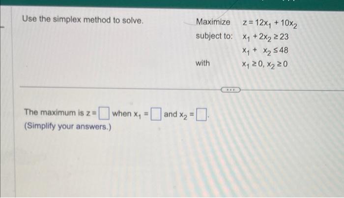 Solved Use the simplex method to solve. Maximize subject | Chegg.com