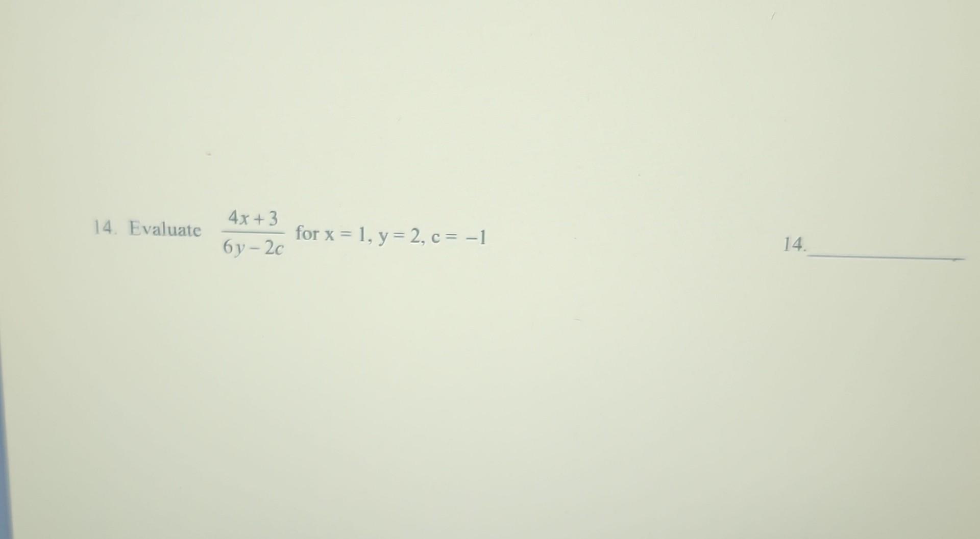Solved 14. Evaluate 6y−2c4x+3 for x=1,y=2,c=−1 14. | Chegg.com