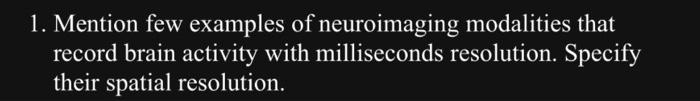 Solved 1. Mention few examples of neuroimaging modalities | Chegg.com