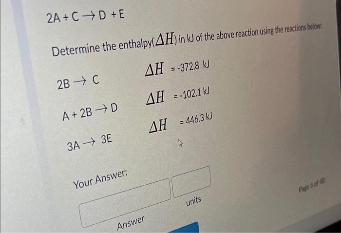 Solved 2A+C→D+E Determine the enthalpy ΔH) in kJ of the | Chegg.com