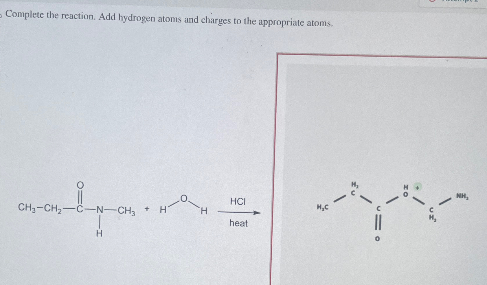 Solved Complete the reaction. Add hydrogen atoms and charges | Chegg.com