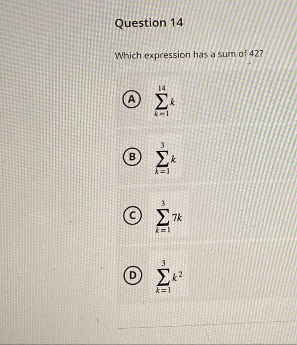 Solved Which expression has a sum of 42? (A) ∑k=114k (B) | Chegg.com