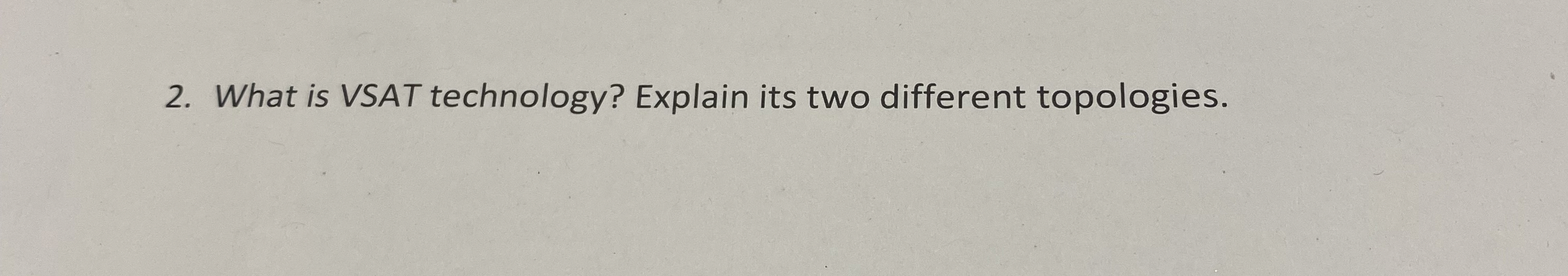 Solved What is VSAT technology? Explain its two different | Chegg.com