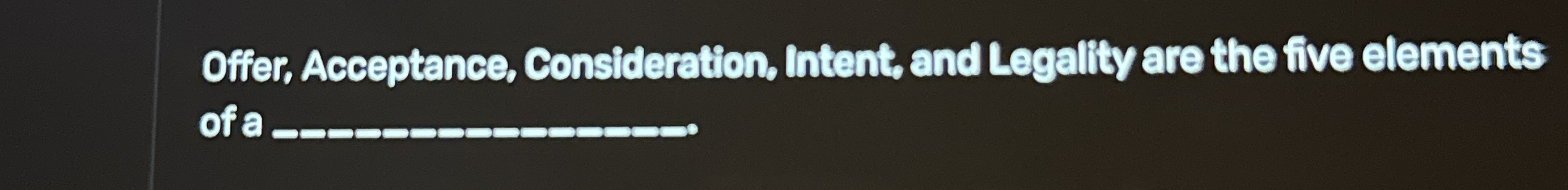 Solved Offer, Acceptance, Consideration, Intent, and | Chegg.com