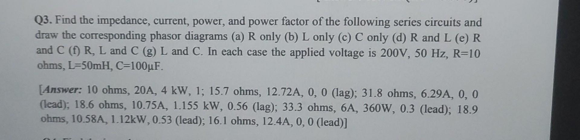 Solved Q3. Find the impedance, current, power, and power | Chegg.com