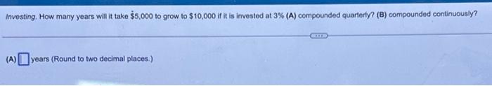 Solved Investing. How many years will it take $5,000 to grow | Chegg.com