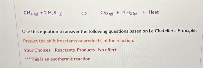 Solved CH4( g)+2H2 S(g)⇔CS2( g)+4H2( g)+ Heat Use this | Chegg.com