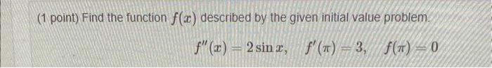 Solved ( 1 point) Find the function f(x) described by the | Chegg.com