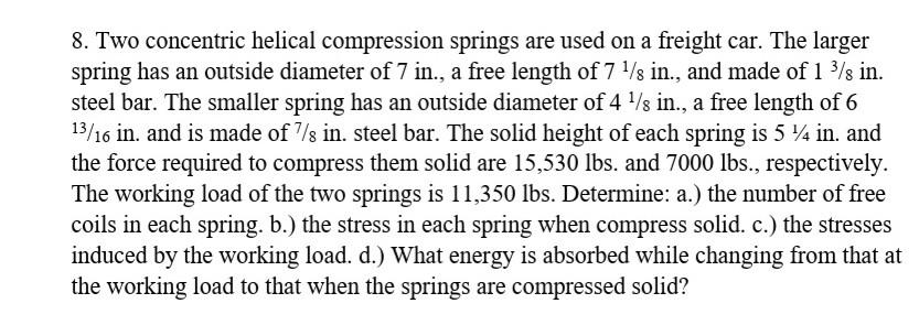 Solved 8. Two concentric helical compression springs are | Chegg.com