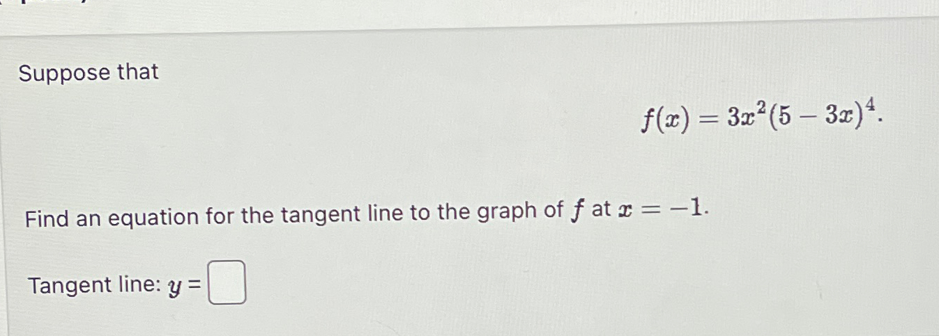 Solved Suppose thatf(x)=3x2(5-3x)4.Find an equation for the | Chegg.com