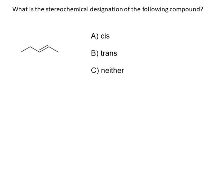 Solved What is the stereochemical designation of the | Chegg.com