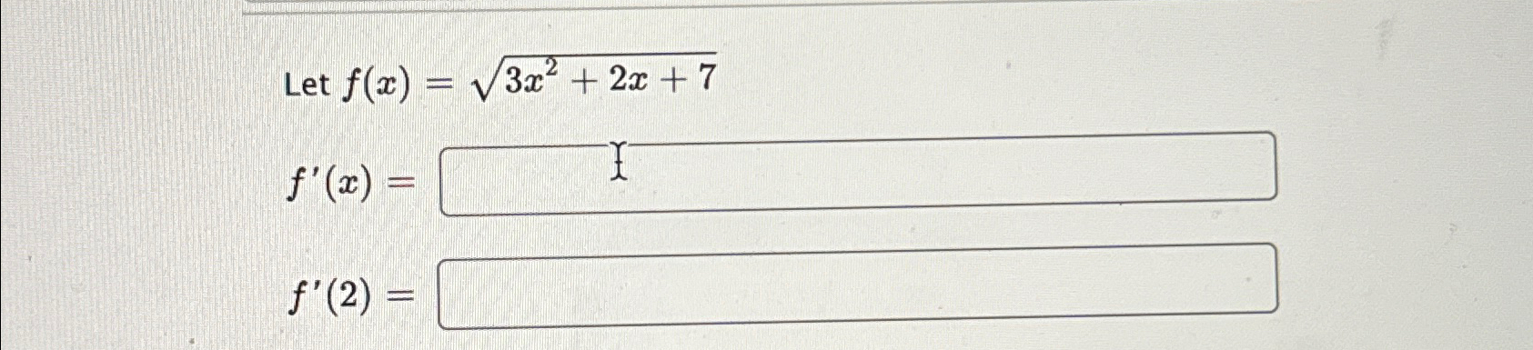 Solved Let f(x)=3x2+2x+72f'(x)=f'(2)= | Chegg.com