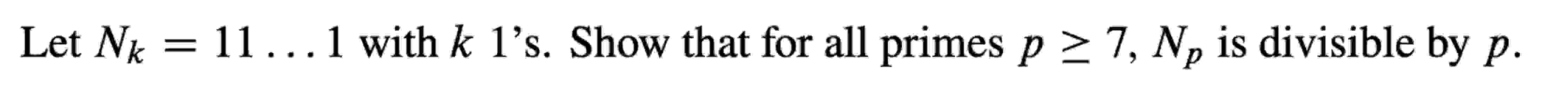 Solved Let Nk=11...1 ﻿with k1 's. ﻿Show that for all primes | Chegg.com