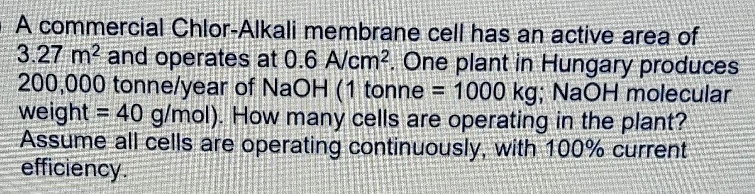 Solved A commercial Chlor-Alkali membrane cell has an active | Chegg.com