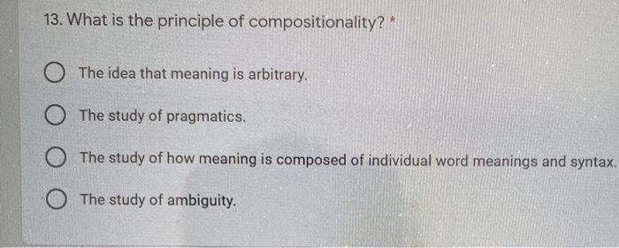 Solved 13. What is the principle of compositionality? The | Chegg.com