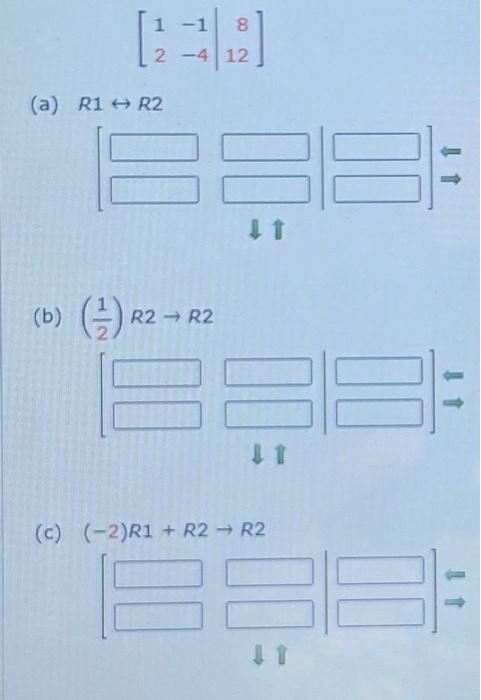 Solved [12−1−4812] (a) (b) (21)R2→R2 (c) (−2)R1+R2→R2 | Chegg.com