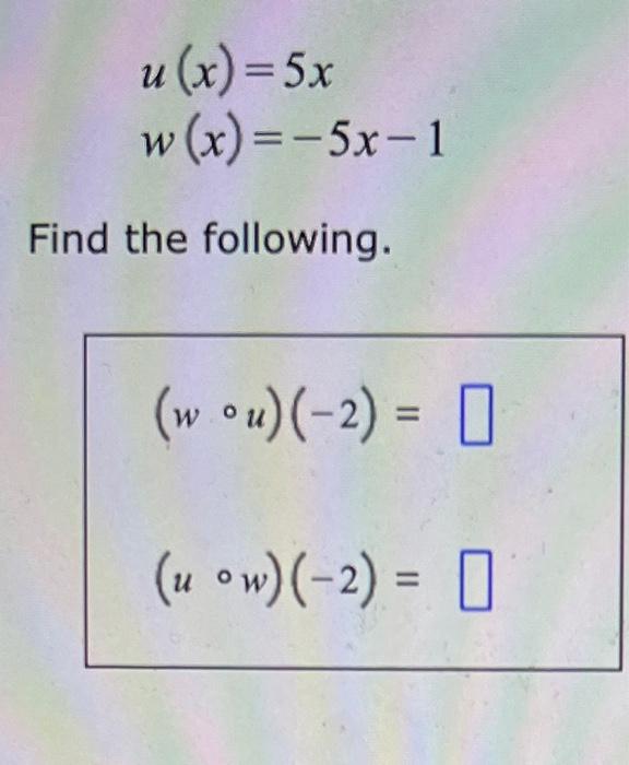 Solved u(x)=5xw(x)=−5x−1 Find the following. (w∘u)(−2)= | Chegg.com