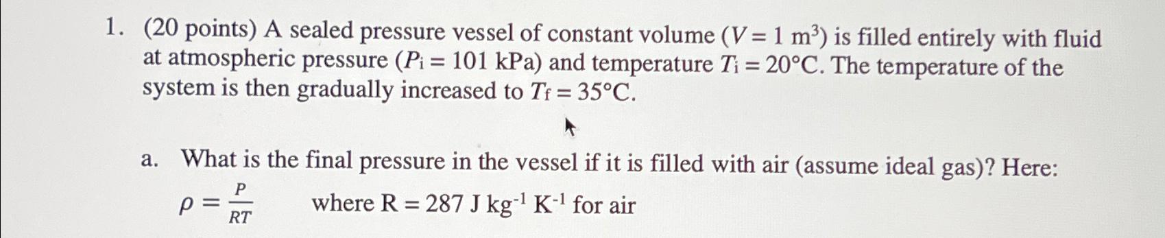 Solved (20 points) A sealed pressure vessel of constant | Chegg.com