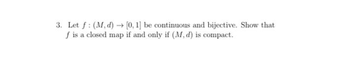 Solved 3. Let f:(M,d)→[0,1] be continuous and bijective. | Chegg.com