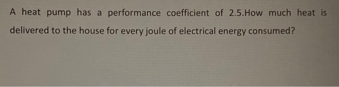 Solved A heat pump has a performance coefficient of 2.5 . | Chegg.com