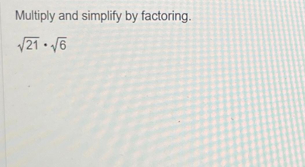 Solved Multiply and simplify by factoring.212*62 | Chegg.com