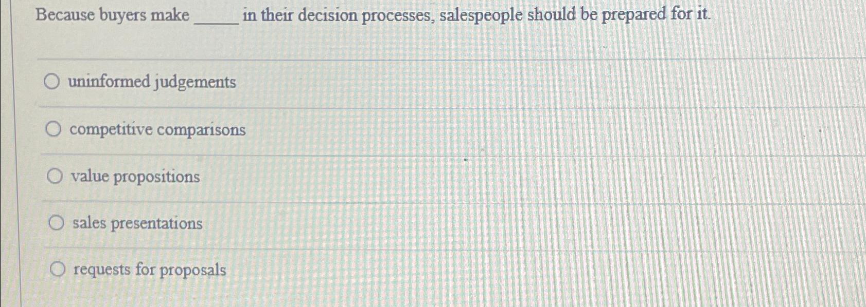 Solved Because buyers make in their decision processes, | Chegg.com