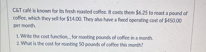 Solved C\&T café is known for its fresh roasted coffee. It | Chegg.com