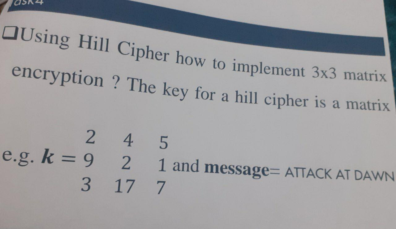 Solved Using Hill Cipher how to implement 3x3 matrix | Chegg.com Solved Using Hill Cipher how to implement 3x3 matrix | Chegg.com