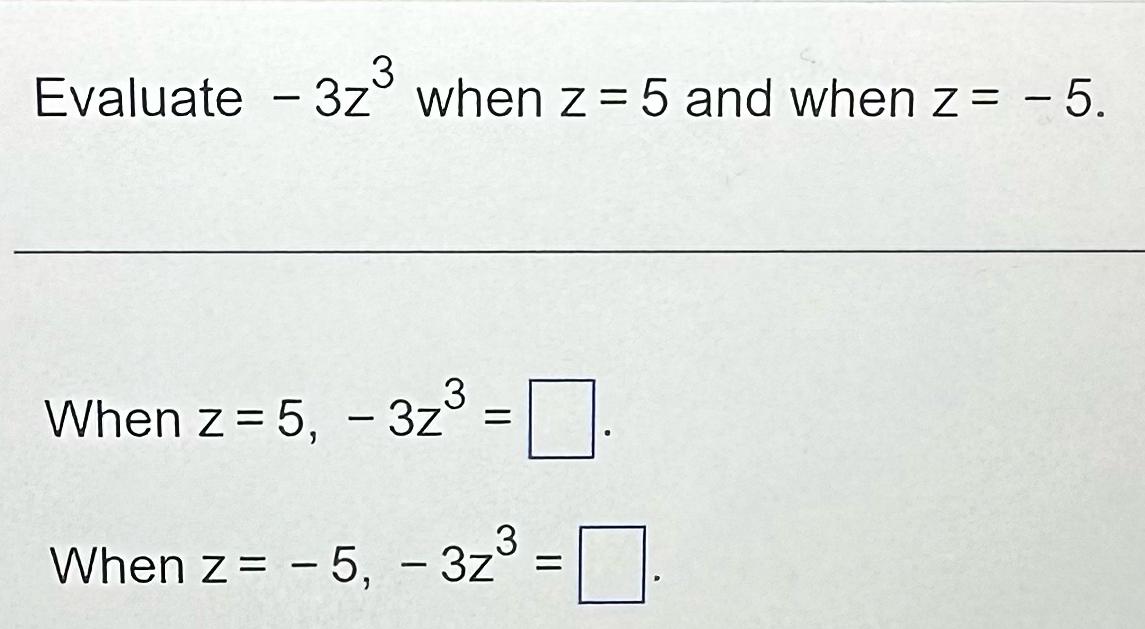 Solved Evaluate -3z3 ﻿when z=5 ﻿and when z=-5When | Chegg.com