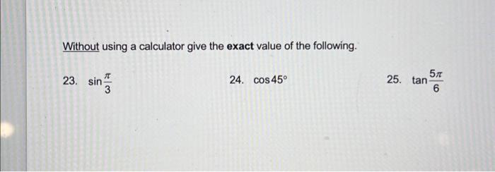 Solved Without using a calculator give the exact value of | Chegg.com