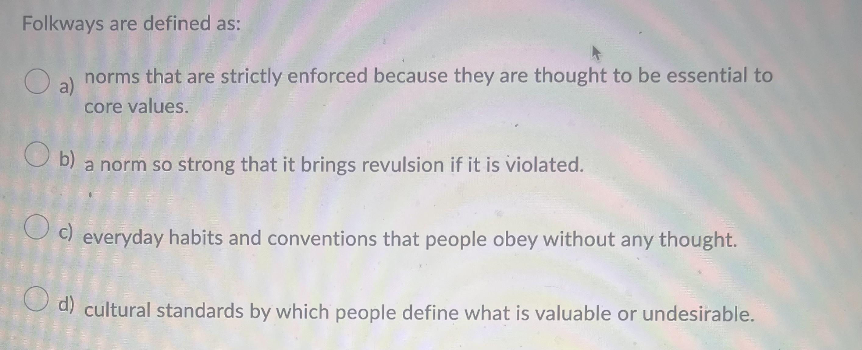 Solved Folkways are defined as:a) ﻿norms that are strictly | Chegg.com