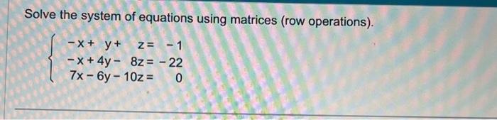 Solved Solve the system of equations using matrices (row | Chegg.com