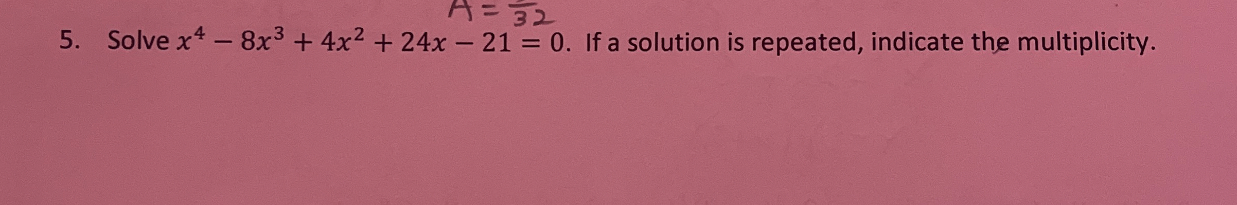 Solve x4-8x3+4x2+24x-21=0. ﻿If a solution is | Chegg.com