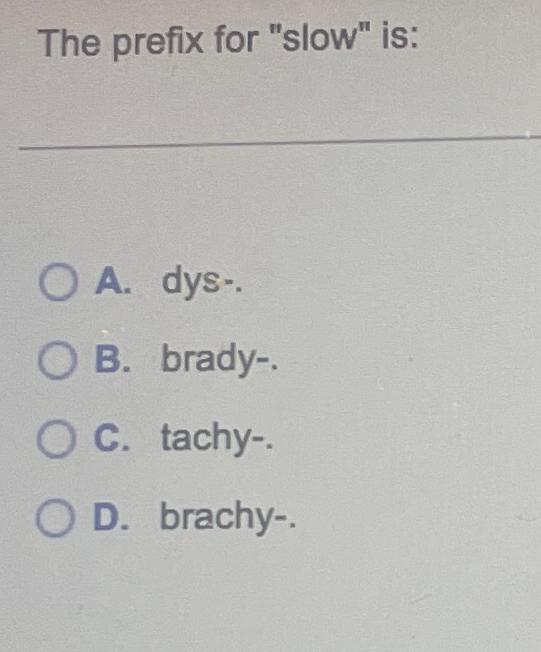 Solved The prefix for "slow" is:A. ﻿dys-.B. ﻿brady-.C. | Chegg.com