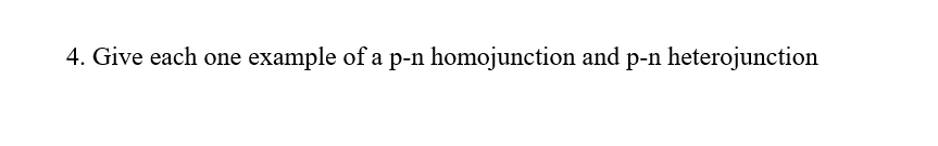 Solved Give each one example of a p-n homojunction and p-n | Chegg.com