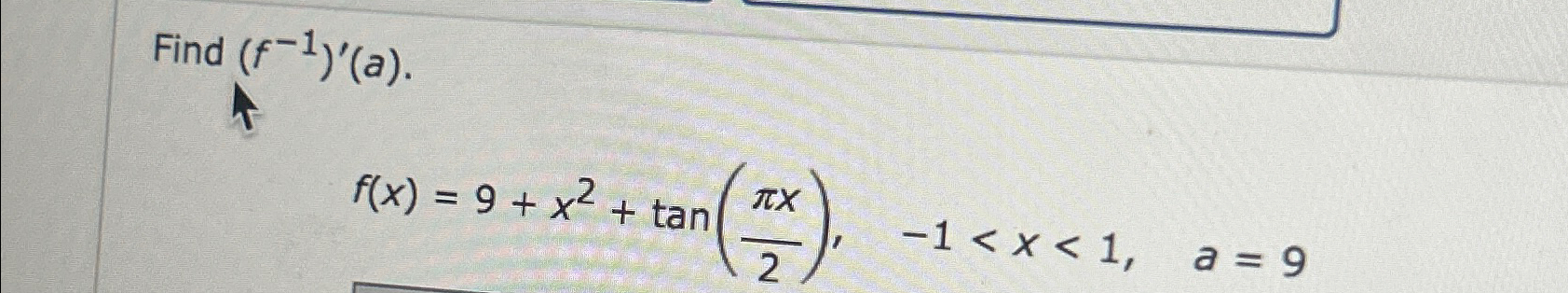 Solved Find (f-1)'(a)f(x)=9+x2+tan(πx2),-1 | Chegg.com