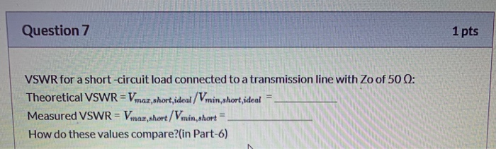 Solved Question 7 1 pts VSWR for a short-circuit load | Chegg.com