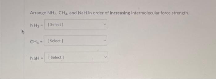 Solved Arrange NH3,CH4, and NaH in order of increasing | Chegg.com