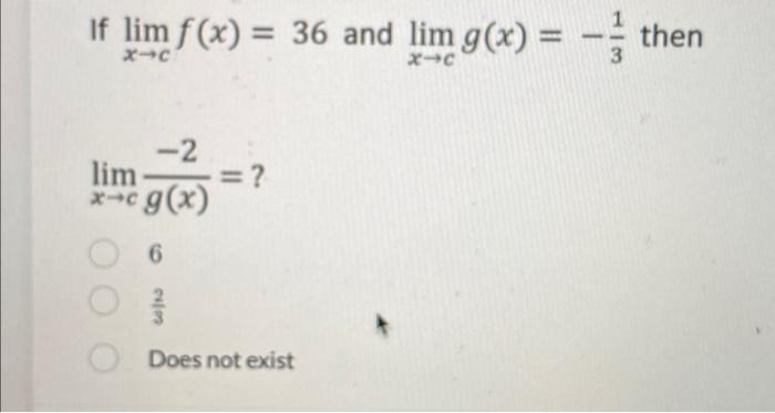 Solved If limx→cf(x)=36 and limx→cg(x)=−31 then | Chegg.com