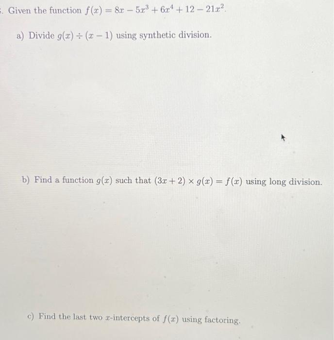 Solved Given the function f(x)=8x−5x3+6x4+12−21x2. a) Divide | Chegg.com