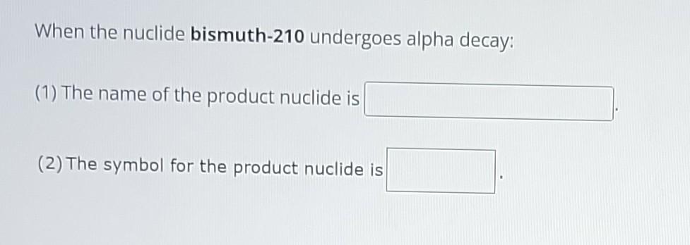 When the nuclide bismuth-210 undergoes alpha decay: | Chegg.com